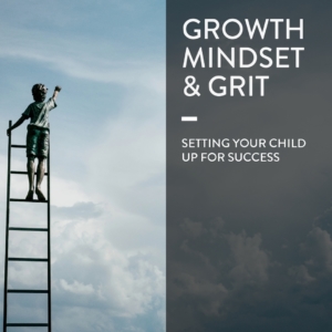Growth Mindset and Grit: Setting Your Child Up for Success